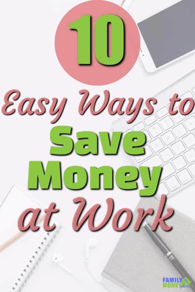 10 Ideas to Save Money at Work ( May 2025)